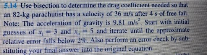 Solved 5.14 Use bisection to determine the drag coefficient | Chegg.com