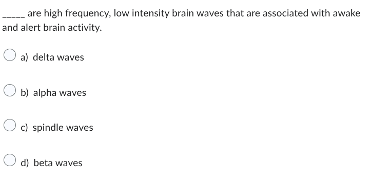 Solved are high frequency, low intensity brain waves that | Chegg.com