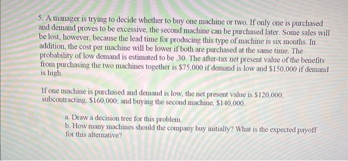 Solved 5. A manager is trying to decide whether to buy one | Chegg.com