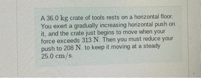 Solved A 36.0 kg crate of tools rests on a horizontal floor. | Chegg.com