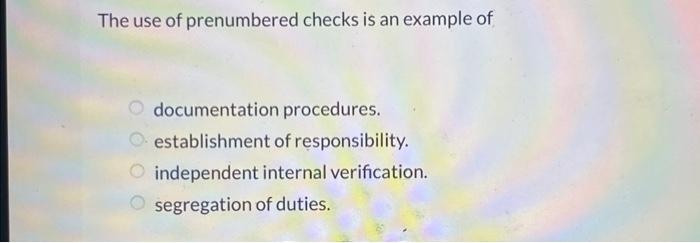 Solved The use of prenumbered checks is an example of | Chegg.com