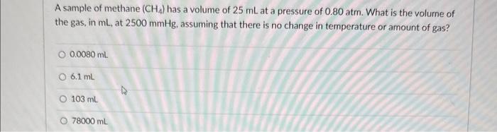 Solved A sample of methane (CH4) has a volume of 25 mL at a | Chegg.com
