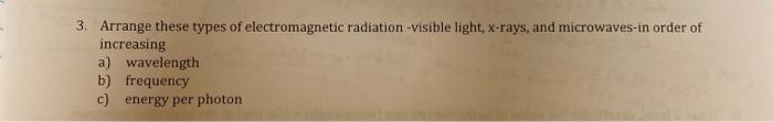 Solved 3. Arrange these types of electromagnetic radiation | Chegg.com