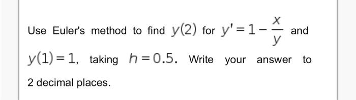 Solved Use Euler's method to find y(2) for y′=1−yx and | Chegg.com