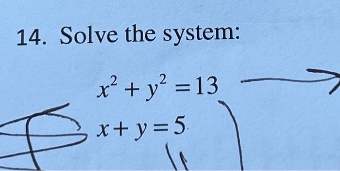 Solved 14. Solve the system: x2+y2=13x+y=5 | Chegg.com