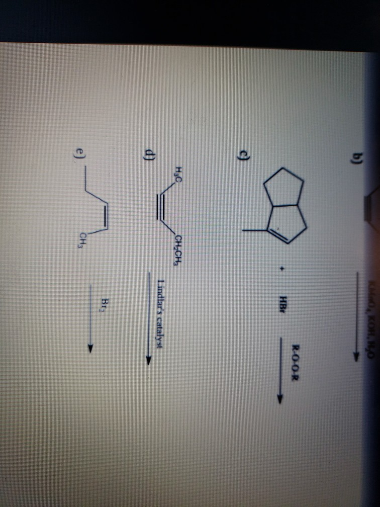 Solved KOKOH.HO b) ROOR HBr CH.CH, Lindlars catalyst Ві; e) | Chegg.com