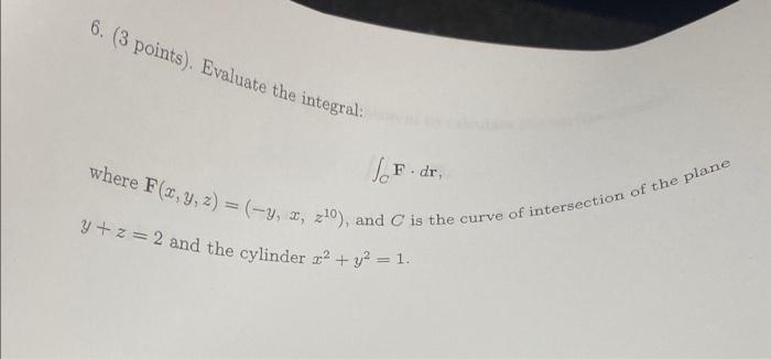 Solved 6. (3 points). Evaluate the integral: ∫CF⋅dr Where | Chegg.com