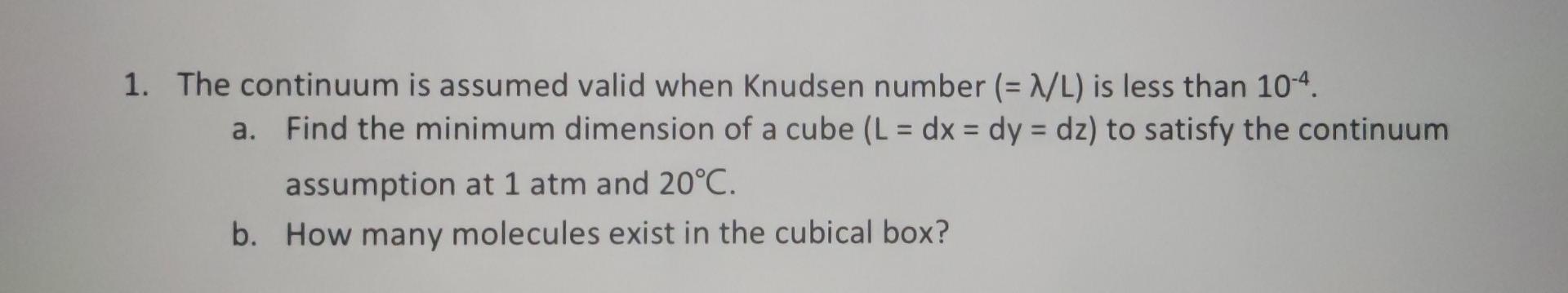 Solved = = 1. The continuum is assumed valid when Knudsen | Chegg.com