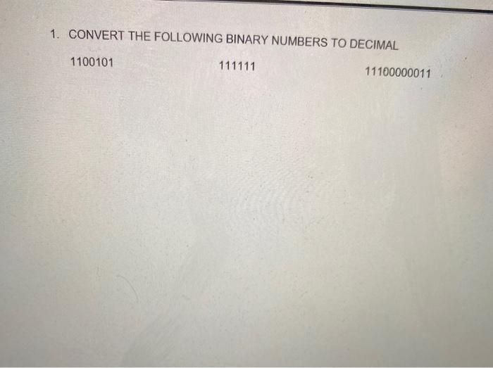 Solved 1. CONVERT THE FOLLOWING BINARY NUMBERS TO DECIMAL | Chegg.com
