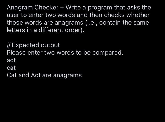 Solved Anagram Checker - Write a program that asks the user | Chegg.com