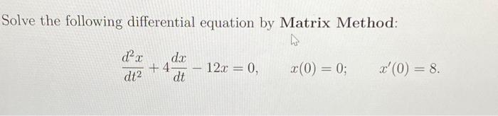 Solved Solve the following differential equation by Matrix | Chegg.com