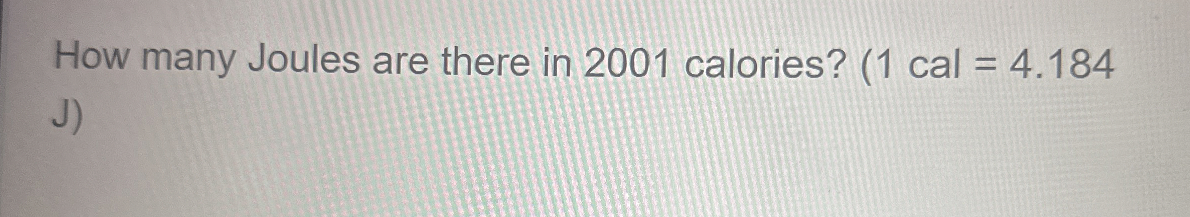 Solved How many Joules are there in 2001 ﻿calories? | Chegg.com