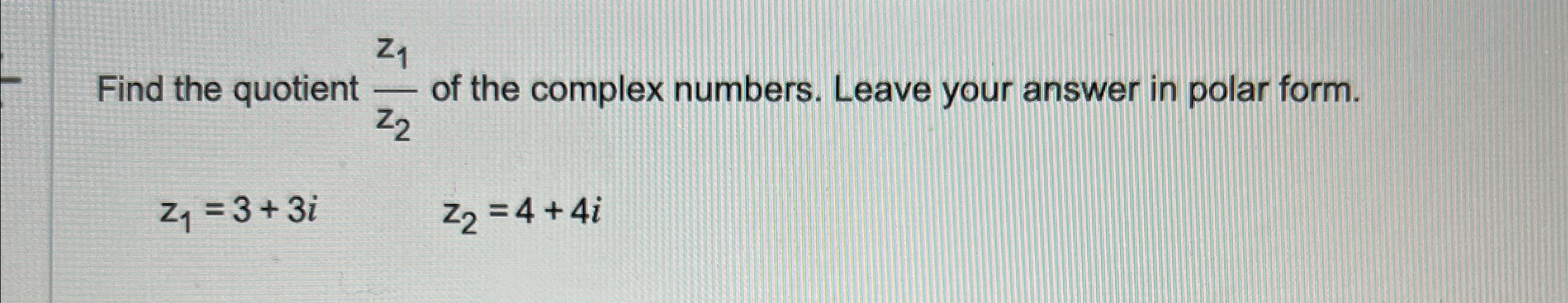 Solved Find the quotient z1z2 ﻿of the complex numbers. Leave | Chegg.com