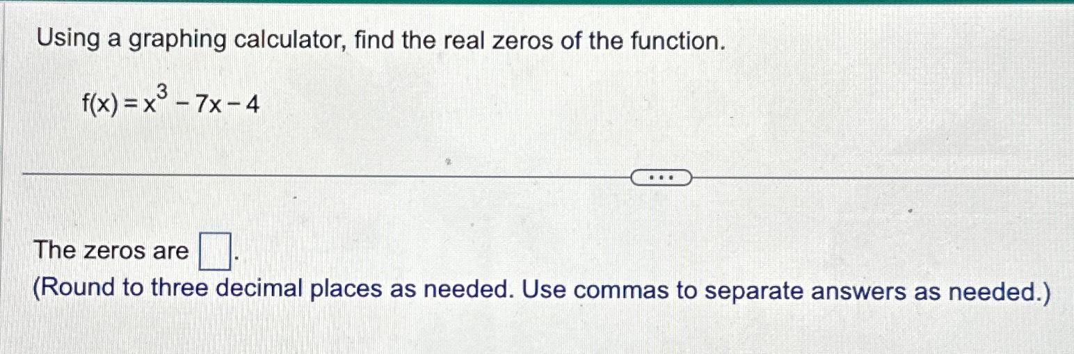 Solved Using a graphing calculator, find the real zeros of | Chegg.com