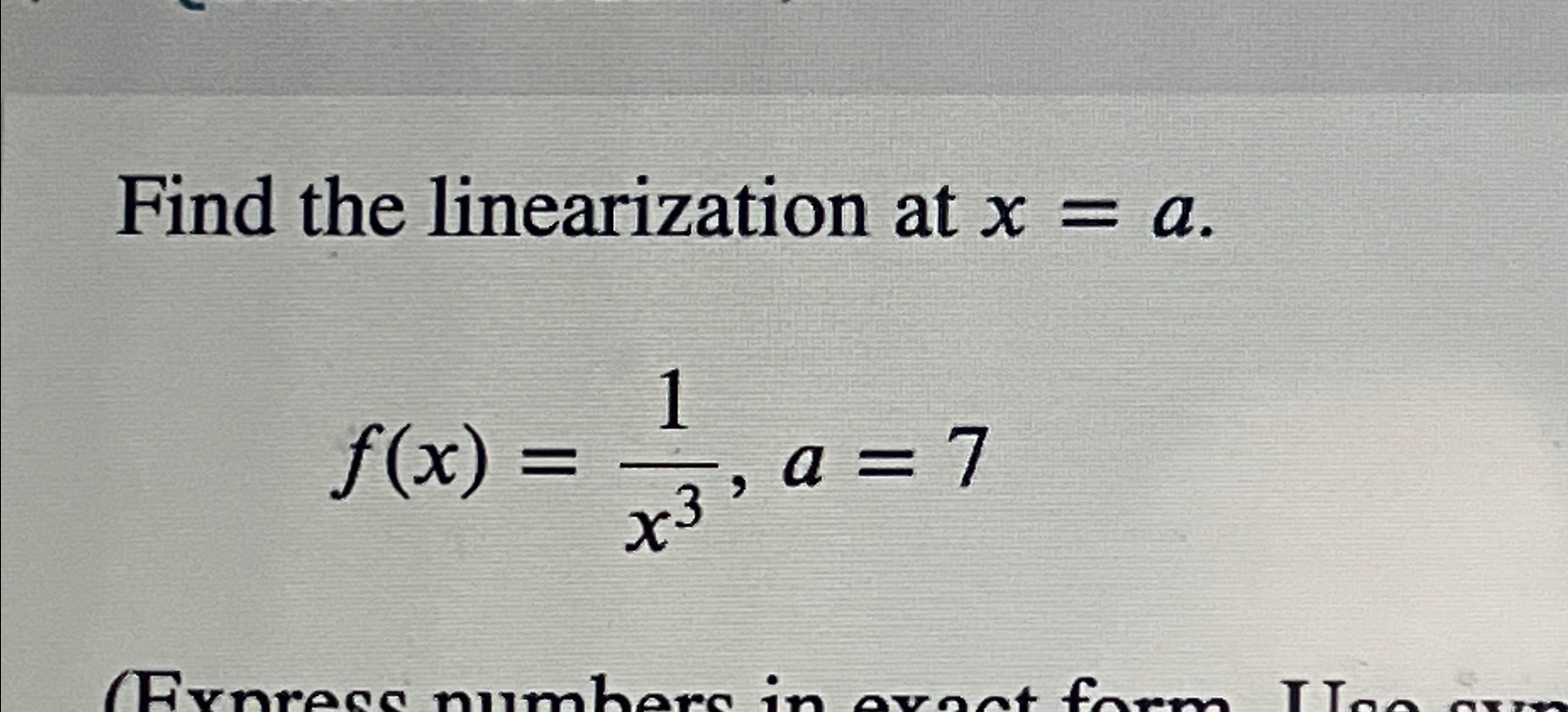Solved Find the linearization at x=a.f(x)=1x3,a=7 | Chegg.com