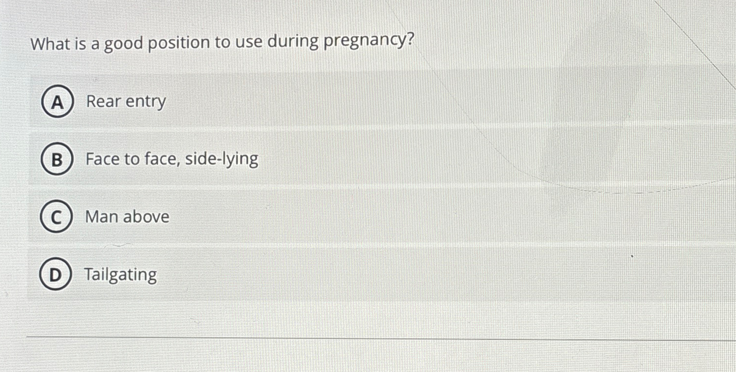 Solved What is a good position to use during pregnancy?Rear | Chegg.com