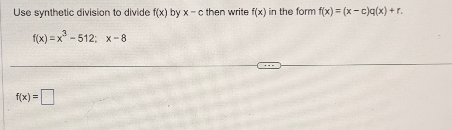 Solved Use synthetic division to divide f(x) ﻿by x-c ﻿then | Chegg.com
