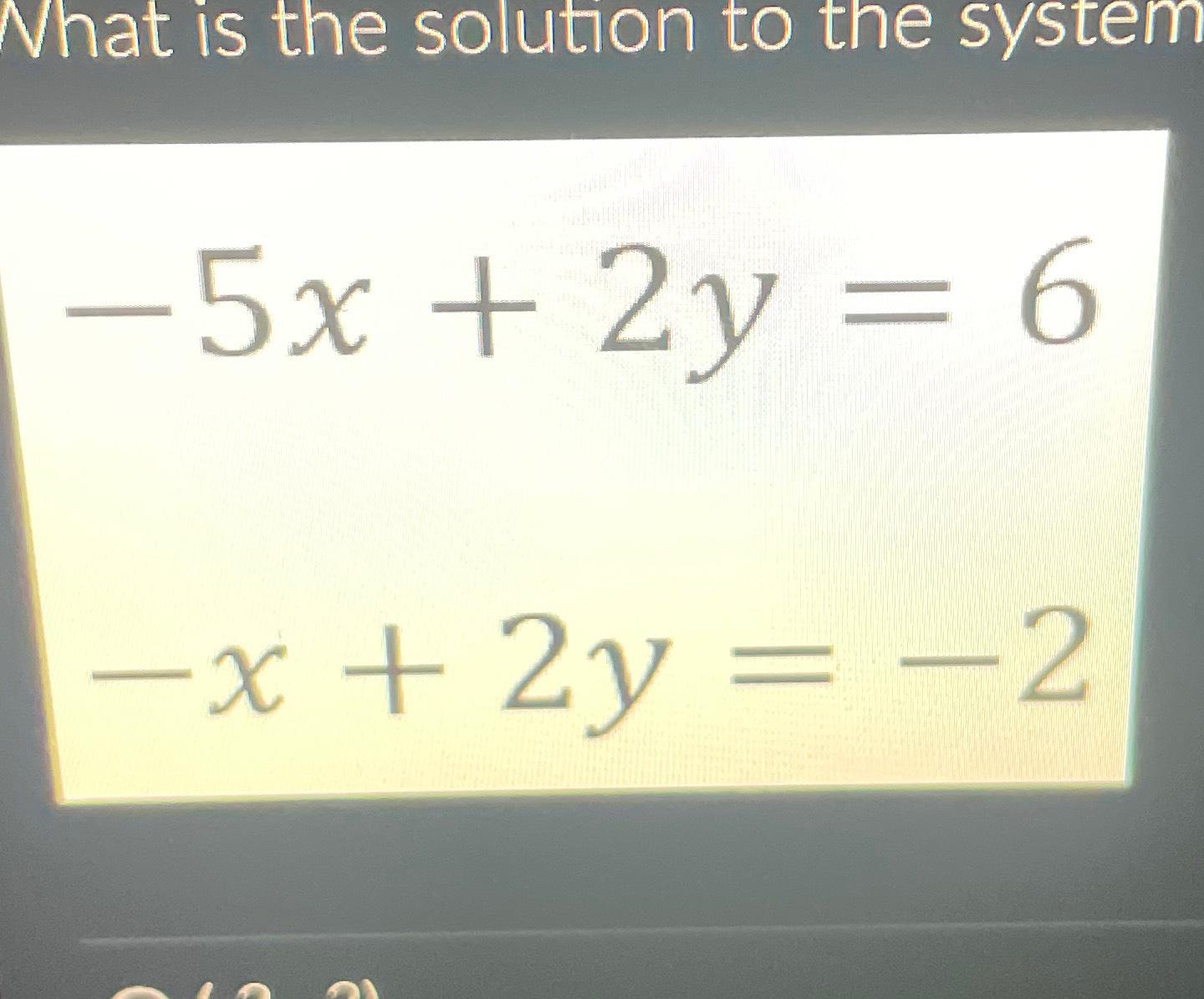 Solved -5x+2y=6-x+2y=-2 | Chegg.com