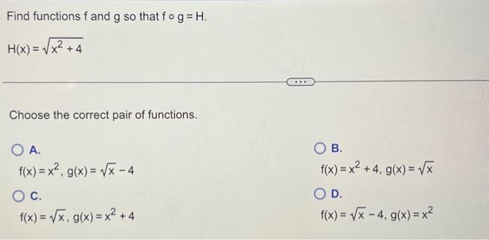 Solved Find functions f and g so that f∘g=H. H(x)=x2+4 | Chegg.com