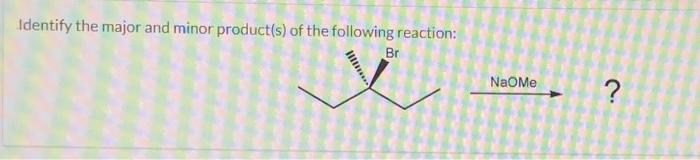 Solved Identify the major and minor product(s) of the | Chegg.com