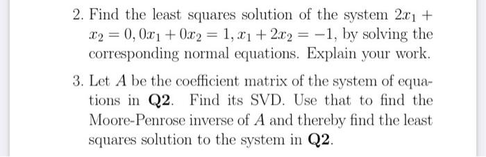 Solved 2. Find the least squares solution of the system 2x1+ | Chegg.com