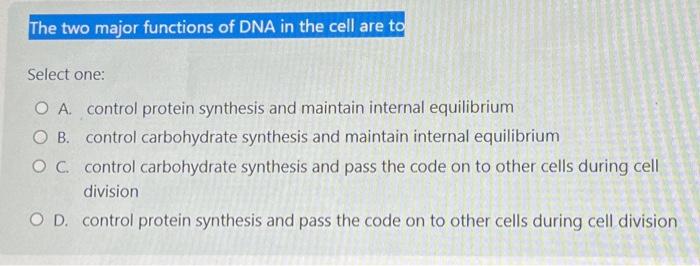 Solved The two major functions of DNA in the cell are to | Chegg.com