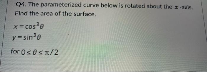 Solved Q4. The parameterized curve below is rotated about | Chegg.com