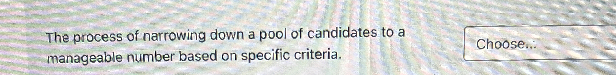Solved The process of narrowing down a pool of candidates to | Chegg.com