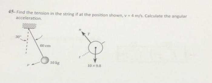Solved 45- Find the tension in the string if at the position | Chegg.com