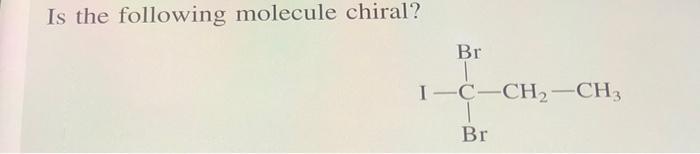 Solved Is the following molecule chiral? | Chegg.com