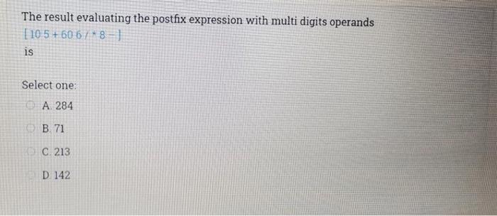 Solved The result evaluating the postfix expression with | Chegg.com