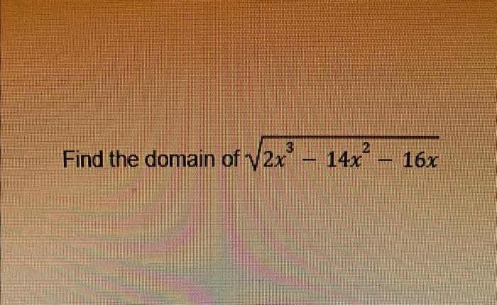 Solved Find the domain of 2x3−14x2−16x | Chegg.com