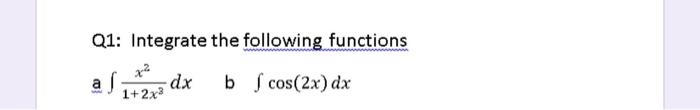 Solved Q1: Integrate the following functions x aſ -dx 1+ 2x | Chegg.com