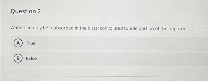 Solved Water can only be reabsorbed in the distal convoluted | Chegg.com