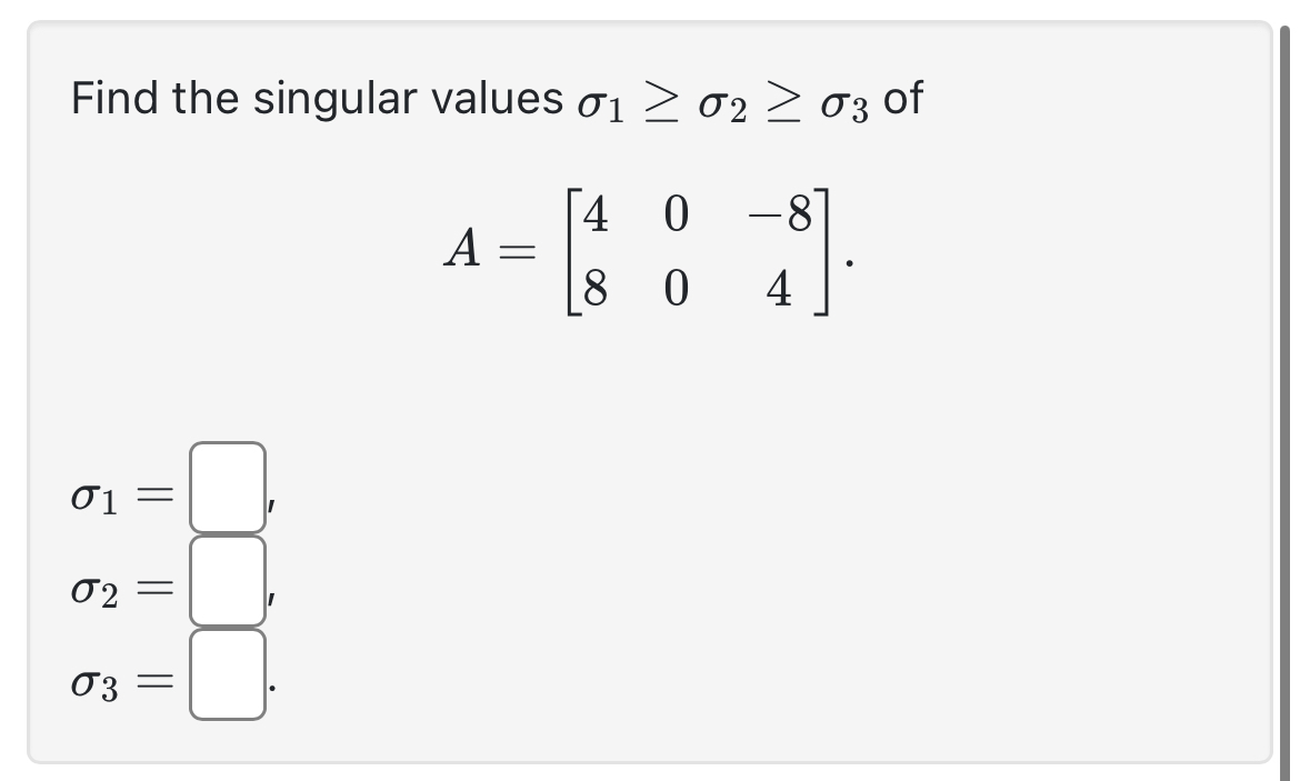 Solved Find the singular values σ1≥σ2≥σ3 | Chegg.com