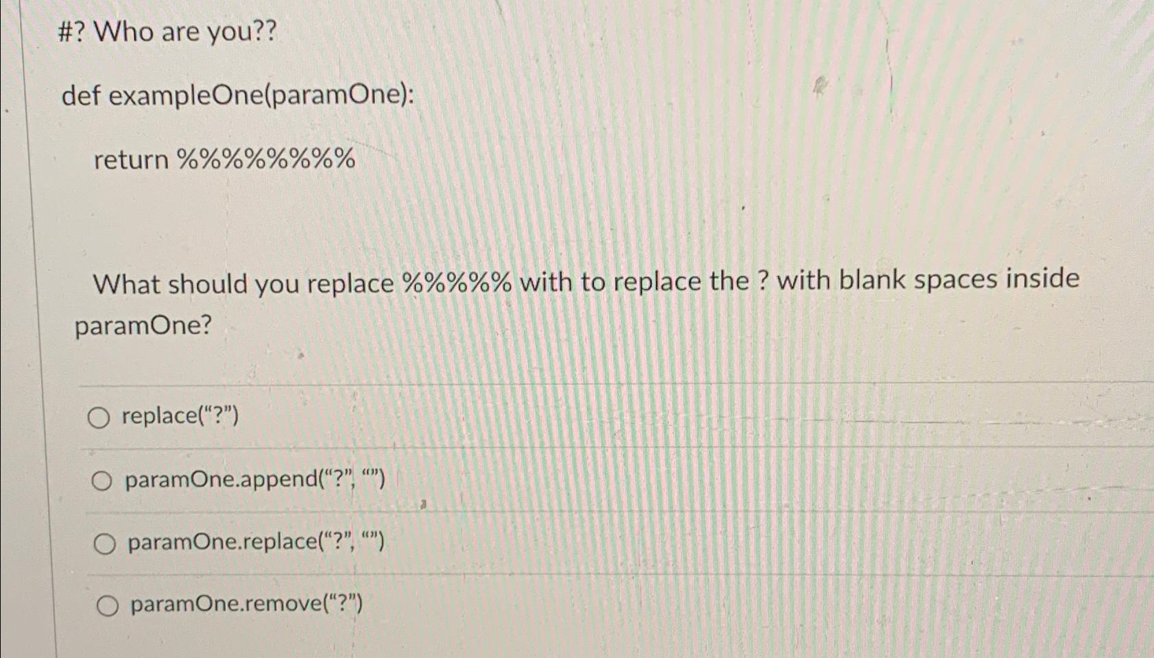 Solved #? ﻿Who are you??def exampleOne(paramOne):return | Chegg.com