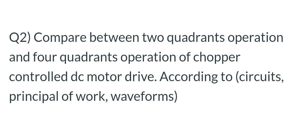 Solved Q2) Compare between two quadrants operation and four | Chegg.com