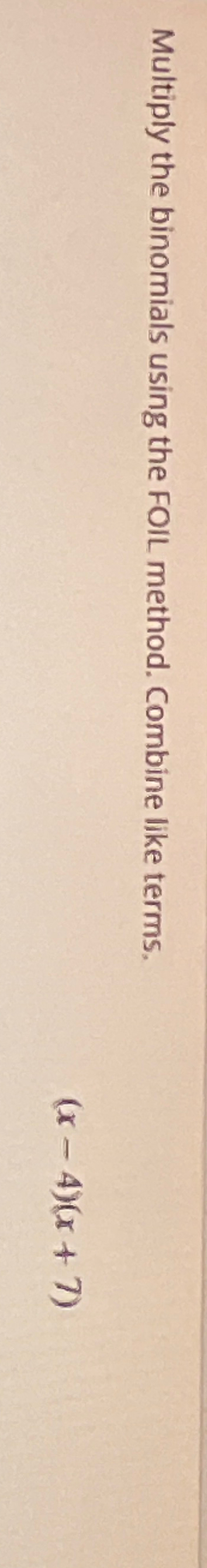 Solved Multiply the binomials using the FOIL method. Combine | Chegg.com