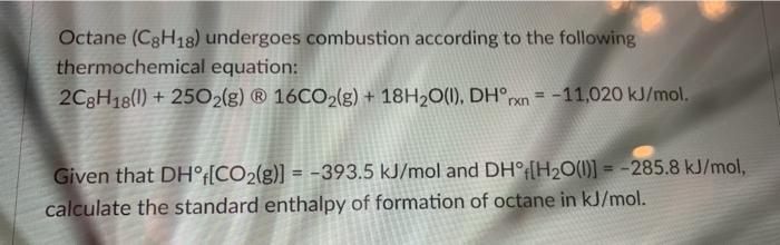 Solved Octane (C8H18) undergoes combustion according to the | Chegg.com