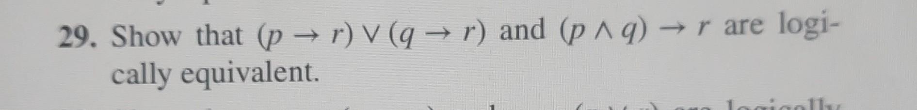 Solved 29. Show that (p→r)∨(q→r) and (p∧q)→r are logically | Chegg.com