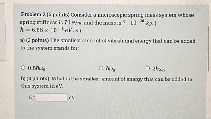 Solved 26 Problem 2 (6 points) Consider a microscopic spring | Chegg.com