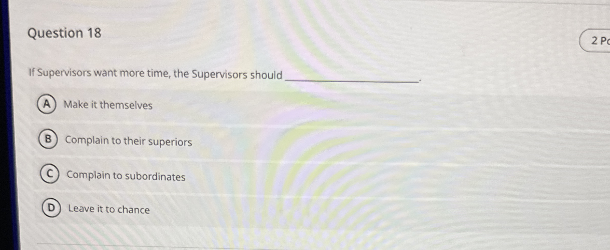 Solved Question 18If Supervisors want more time, the | Chegg.com