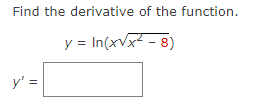 Solved Find the derivative of the function.y=ln(xx2-82)y'= | Chegg.com