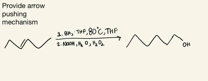 Solved Provide arrow pushing mechanism 1. BH, ' THF, 80°C, | Chegg.com