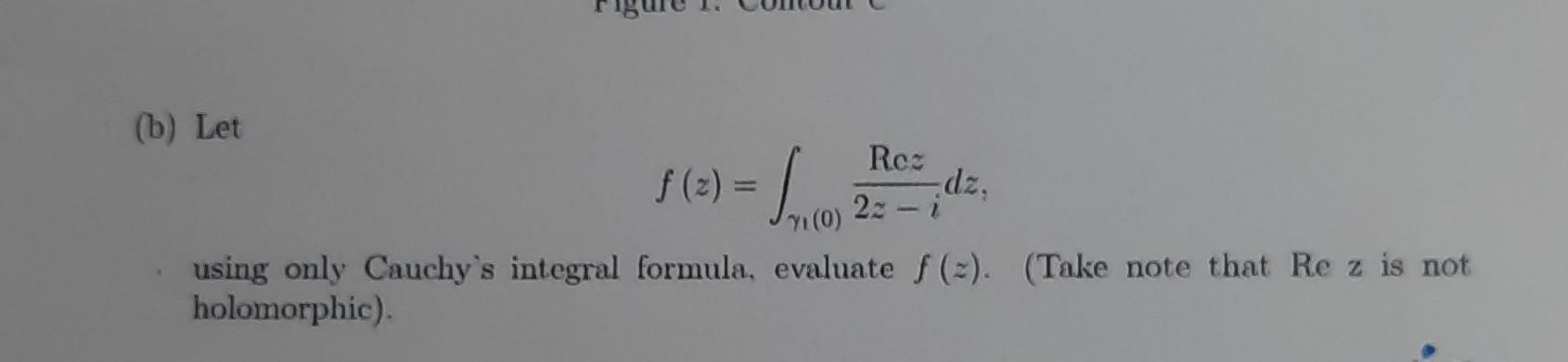 Solved Let f(z)=∫γ1(0)2z−iRczdz using only Cauchy's integral | Chegg.com