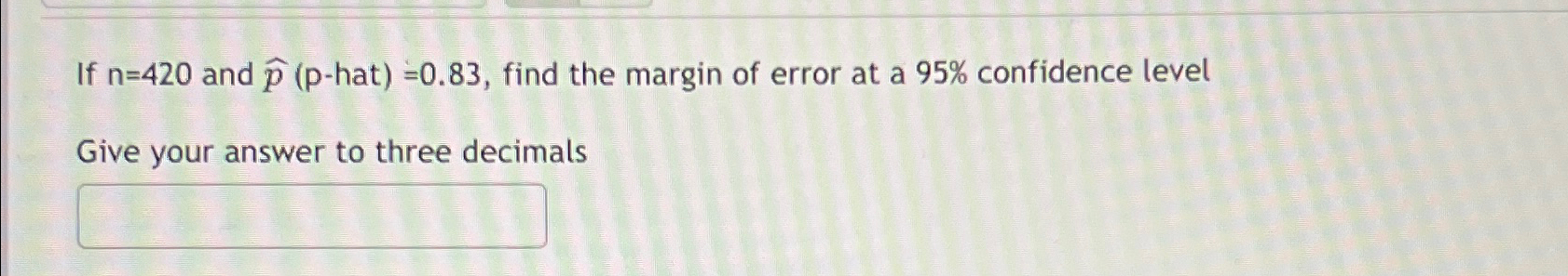Solved If n=420 ﻿and widehat(p) ( p-hat, find the margin of | Chegg.com