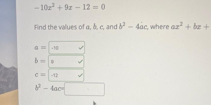 Solved −10x2+9x−12=0 Find the values of a,b,c, and b2−4ac, | Chegg.com