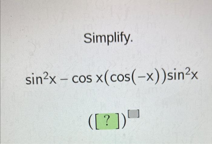 Solved Simplify. sin2x−cosx(cos(−x))sin2x | Chegg.com