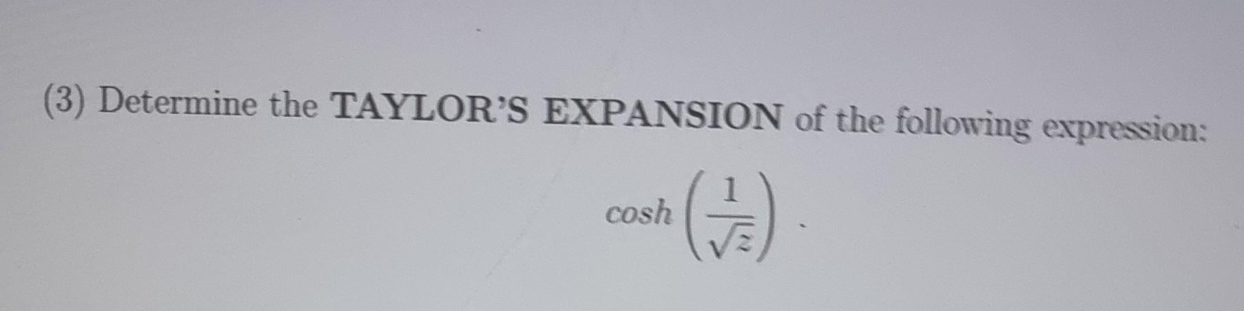 Solved (3) Determine the TAYLOR'S EXPANSION of the following | Chegg.com