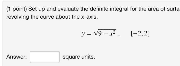 Solved (1 point) Set up and evaluate the definite integral | Chegg.com